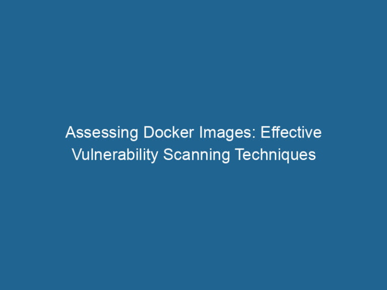 Assessing Docker Images: Effective Vulnerability Scanning Techniques | Dockerpros