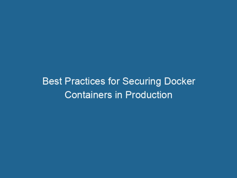 Best Practices for Securing Docker Containers in Production | Dockerpros
