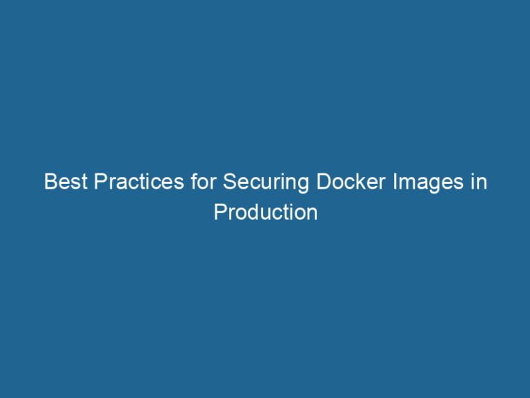 Best Practices for Securing Docker Images in Production - Dockerpros