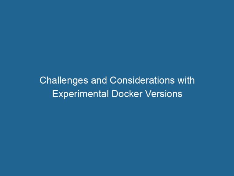 Challenges And Considerations With Experimental Docker Versions Dockerpros