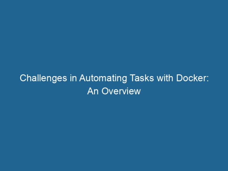 Challenges in Automating Tasks with Docker: An Overview - Dockerpros