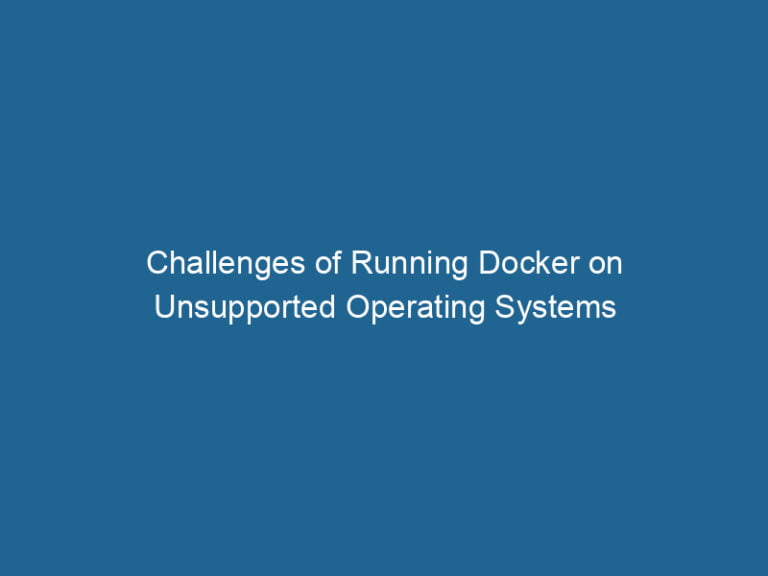 Challenges of Running Docker on Unsupported Operating Systems | Dockerpros