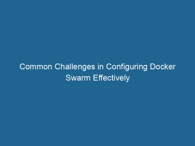 Common Challenges in Configuring Docker Swarm Effectively | Dockerpros
