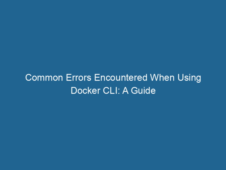 Common Errors Encountered When Using Docker Cli A Guide Dockerpros