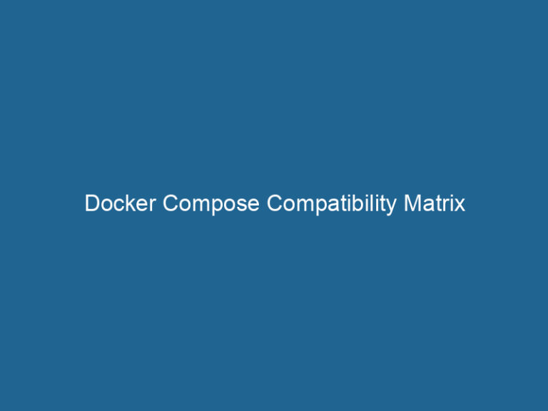 Docker Compose Compatibility Matrix - Dockerpros Docker Compose Compatibility Matrix - Dockerpros