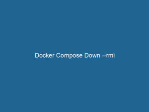 Docker Compose Down –rmi | Dockerpros