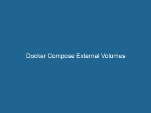 Docker Compose External Volumes | Dockerpros