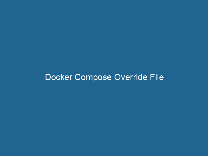 Docker Compose Override File - Dockerpros Docker Compose Override File - Dockerpros