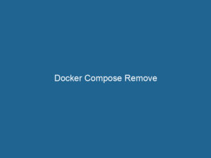 Docker Compose Remove | Dockerpros