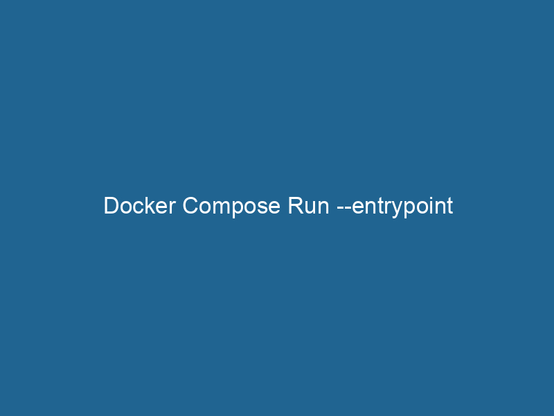 Docker Compose Run -entrypoint - Dockerpros Docker Compose Run -entrypoint - Dockerpros