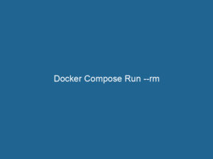 Docker Compose Run –rm | Dockerpros