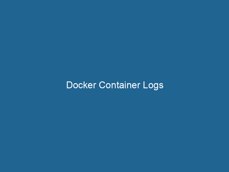 Docker Container Logs | Dockerpros Docker Container Logs | Dockerpros