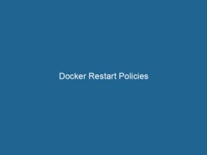 Docker Restart Policies | Dockerpros