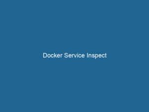 Docker Service Inspect | Dockerpros