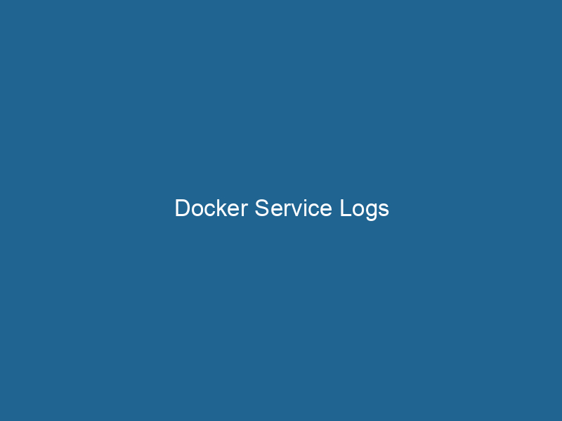 Docker Service Logs - Dockerpros Docker Service Logs - Dockerpros