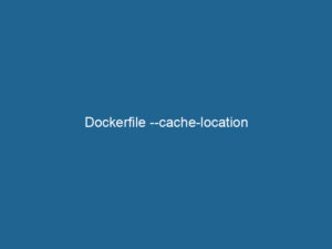 Dockerfile –cache-location | Dockerpros