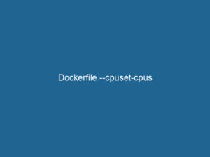 Dockerfile –cpuset-cpus | Dockerpros