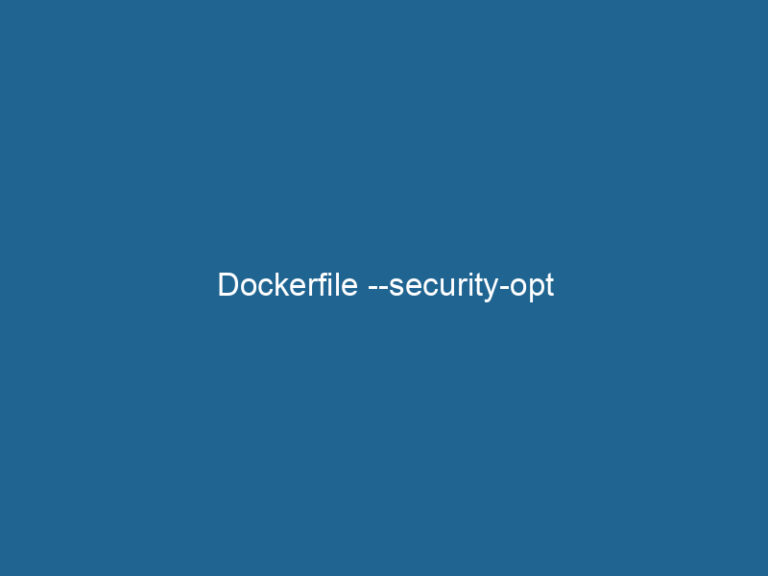 Dockerfile –security-opt | Dockerpros