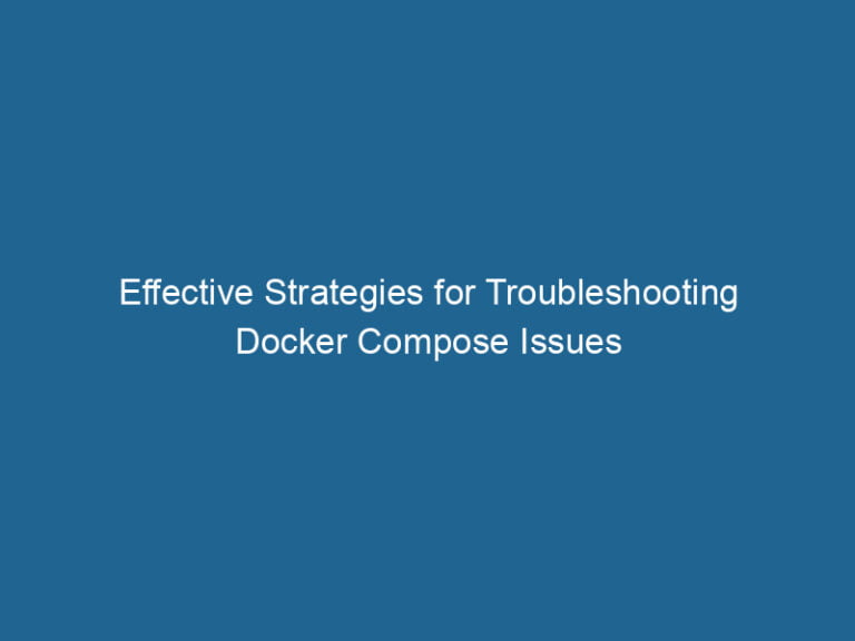 Effective Strategies for Troubleshooting Docker Compose Issues | Dockerpros Effective Strategies for Troubleshooting Docker Compose Issues | Dockerpros