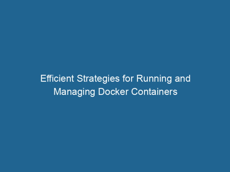 Efficient Strategies for Running and Managing Docker Containers - Dockerpros