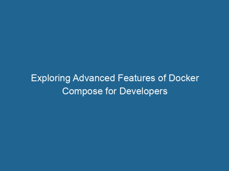 Exploring Advanced Features of Docker Compose for Developers - Dockerpros