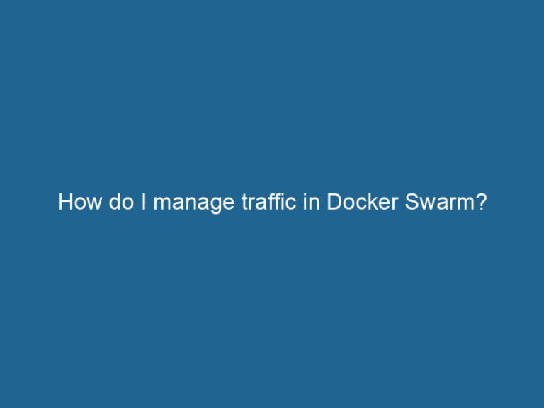 How do I manage traffic in Docker Swarm? | Dockerpros
