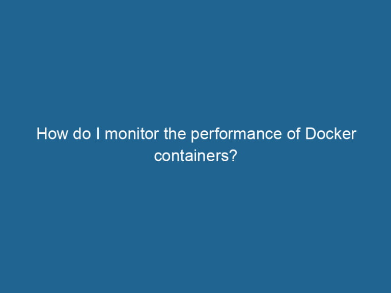 How do I monitor the performance of Docker containers? | Dockerpros