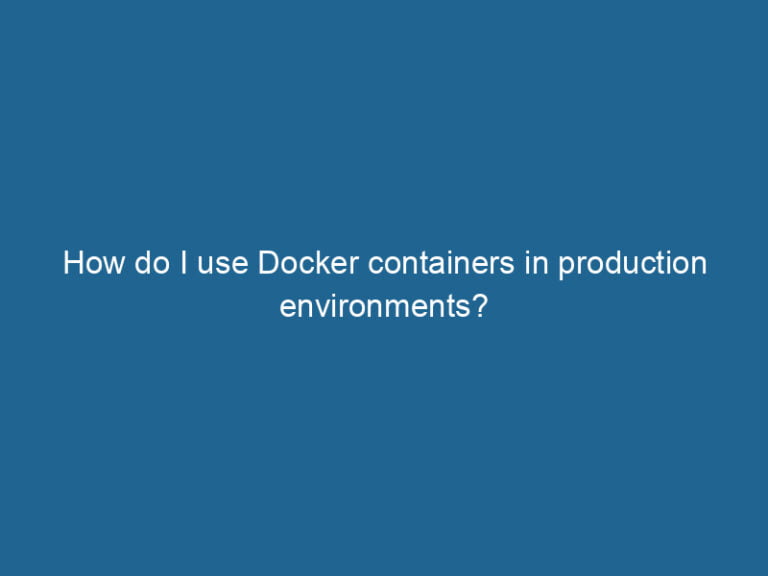 How Do I Use Docker Containers In Production Environments Dockerpros 8255