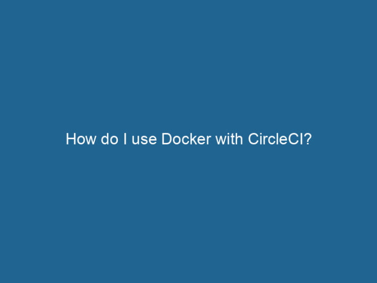How do I use Docker with CircleCI? | Dockerpros
