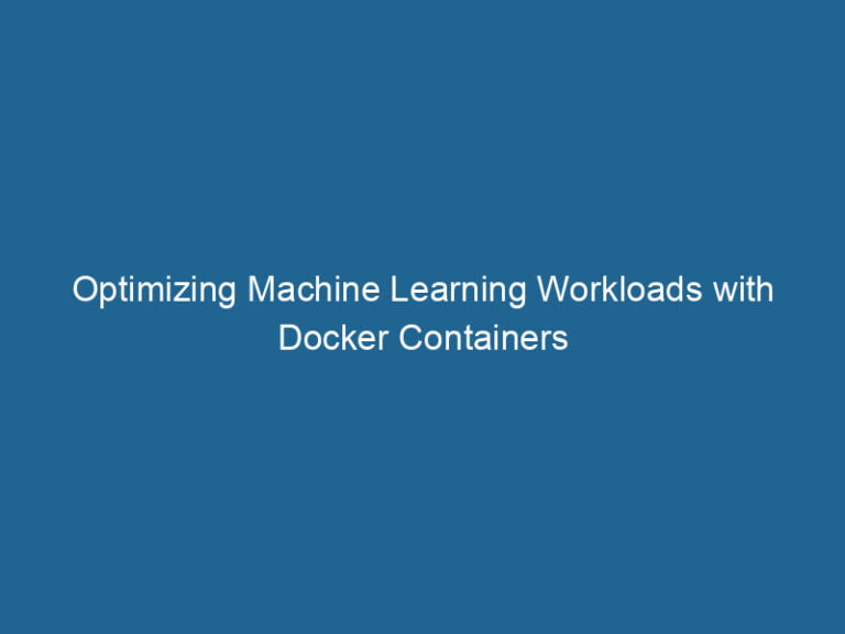 Optimizing Machine Learning Workloads with Docker Containers | Dockerpros
