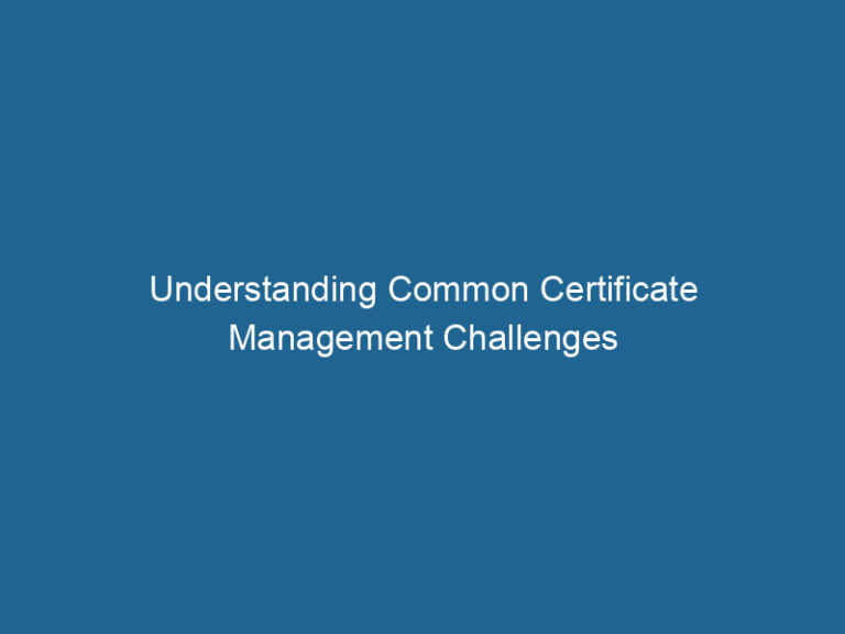 Understanding Common Certificate Management Challenges - Dockerpros