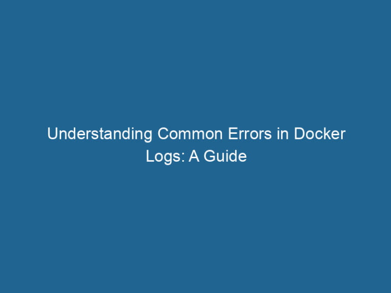 Understanding Common Errors In Docker Logs A Guide Dockerpros