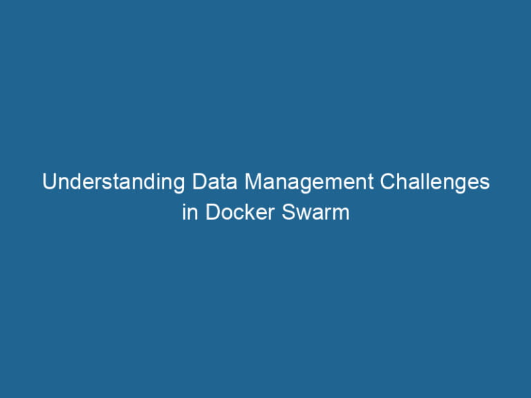Understanding Data Management Challenges in Docker Swarm - Dockerpros Understanding Data Management Challenges in Docker Swarm - Dockerpros