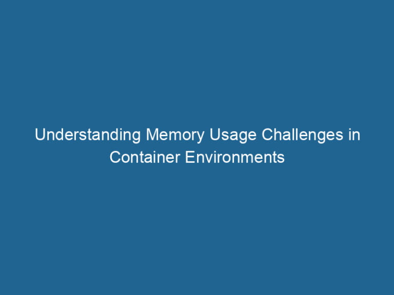 Understanding Memory Usage Challenges in Container Environments ... Understanding Memory Usage Challenges in Container Environments ...
