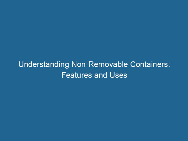 Understanding Non-Removable Containers: Features and Uses - Dockerpros