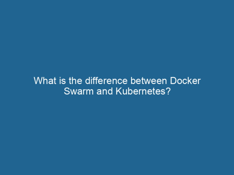 What Is The Difference Between Docker Swarm And Kubernetes Dockerpros